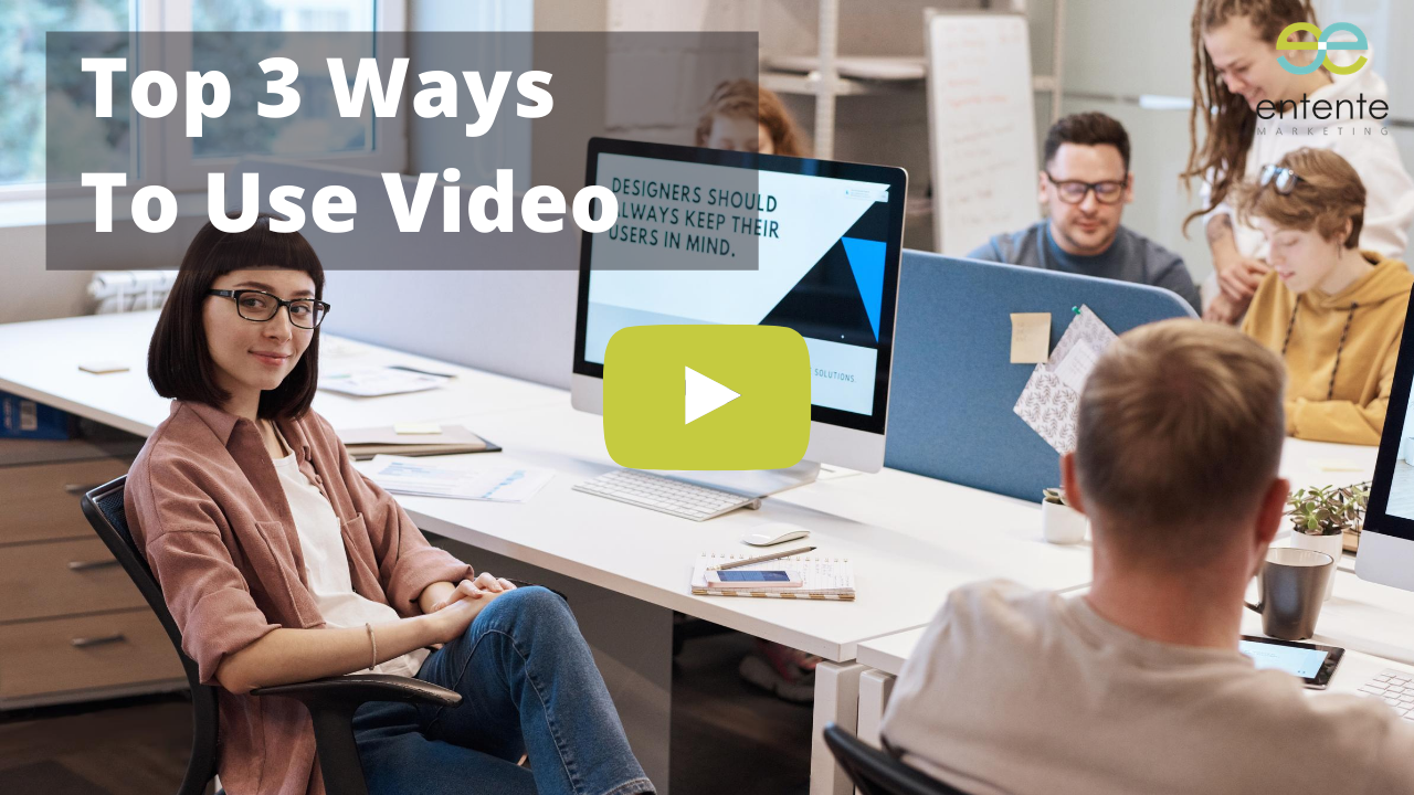 The top three ways to use business video • Entente Marketing